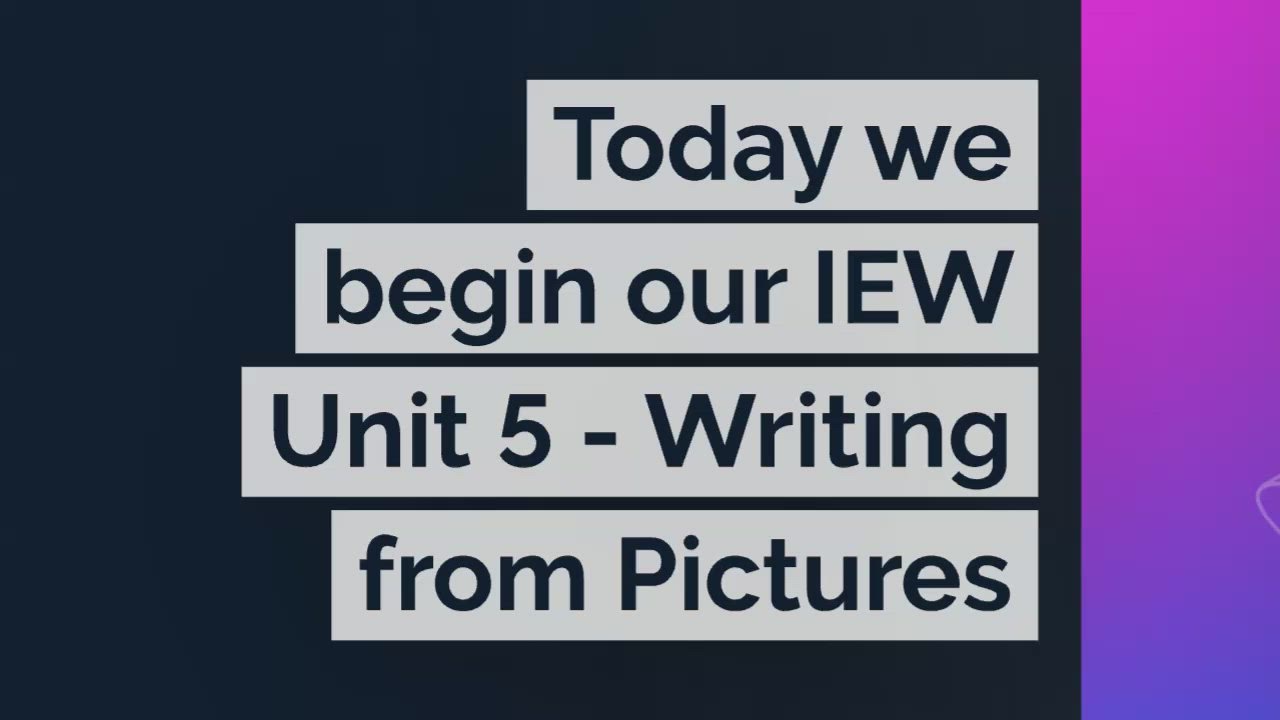 IEW: Unit 5 - Writing from Pictures by ONesseia Edmondson on Prezi Video