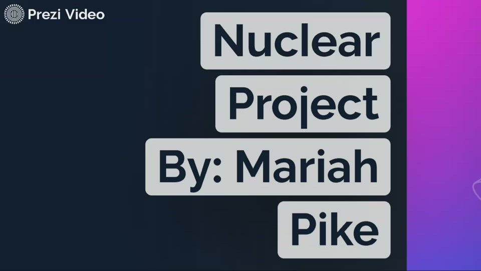 Nuclear Project By: Mariah Pike by Mariah Pike on Prezi Video