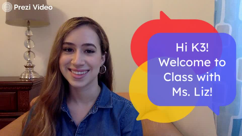 Hi K3! Welcome to Class with Ms. Liz! by Elizabeth Westerman on Prezi Video