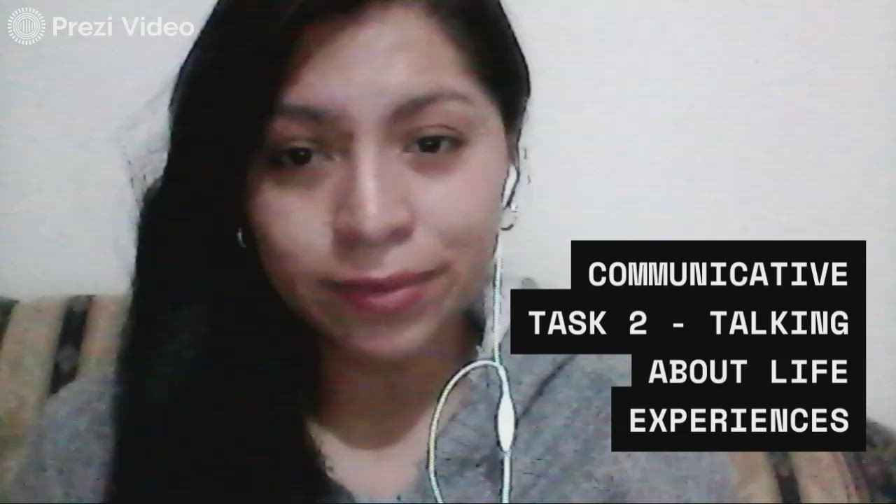 Communicative Task 2 - Talking about Life Experiences by Erika Cabrera on Prezi Video