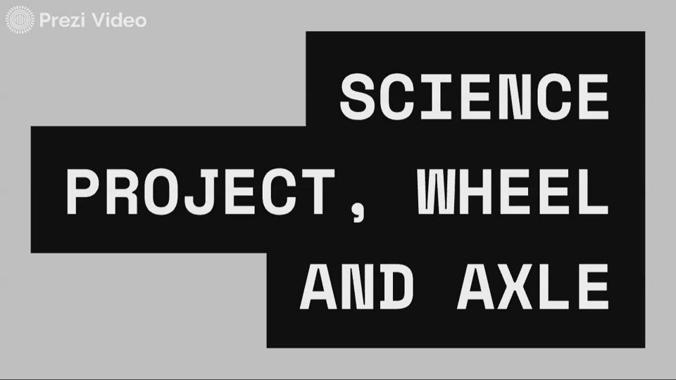 Science project, Wheel and Axle by mayayaiya jahahmras on Prezi Video