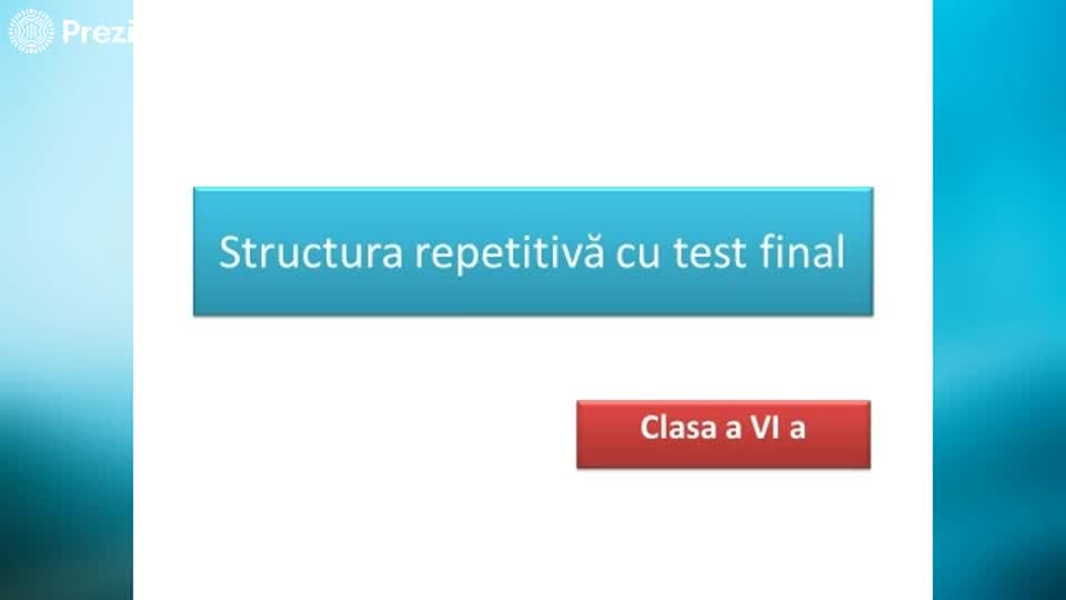 Structura repetitivă cu test final by Mihaela Pirna on Prezi Video