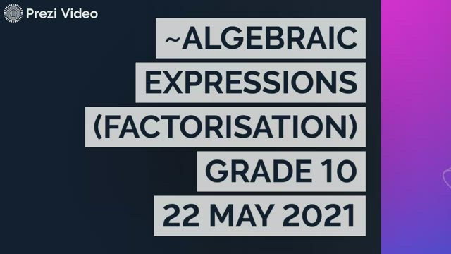 ~ALGEBRAIC EXPRESSIONS (FACTORISATION) GRADE 10 22 MAY 2021 by Kgotso ...