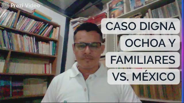 CASO DIGNA OCHOA Y FAMILIARES VS. MÉXICO by IRVIN FUENTES on Prezi Video