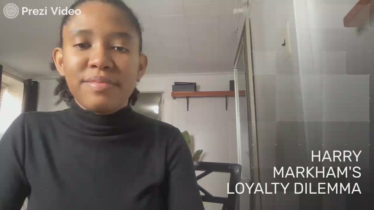 HARRY MARKHAM'S LOYALTY DILEMMA by LISA SAUL on Prezi Video